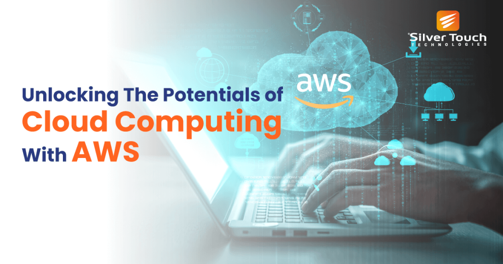 Unlocking The Potentials of Cloud Computing With AWS