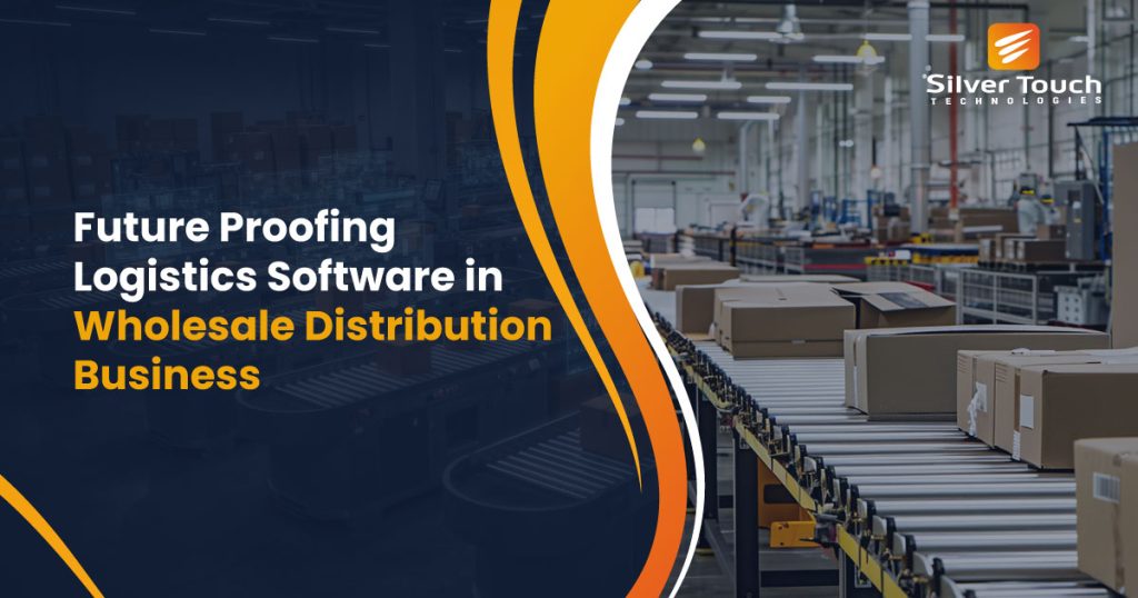 Future Proofing Logistics Software in Wholesale Distribution Business ...